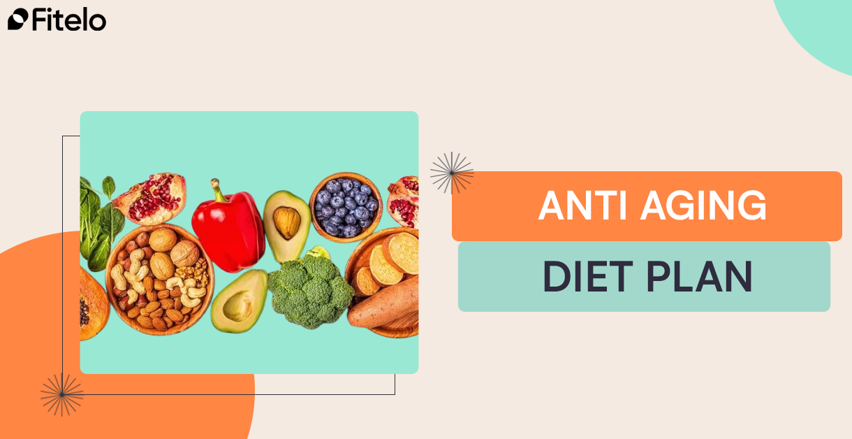 Anti Aging Diet Plan For Younger Looking Skin - By Fitelo Experts