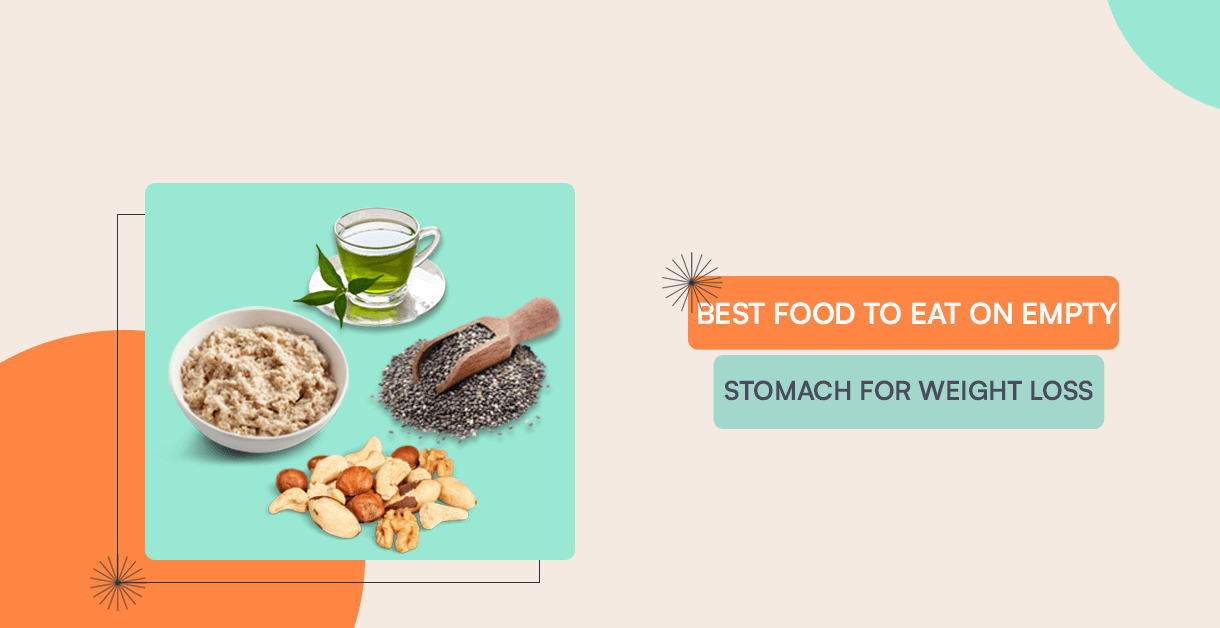 Best Foods To Eat On Empty Stomach For Weight Loss - Top 10
