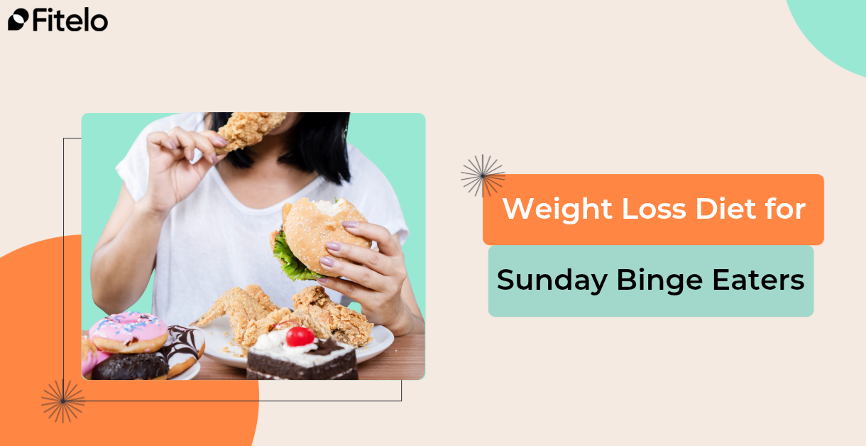 Weight Loss Diet for Sunday Binge Eaters: Smart Tips