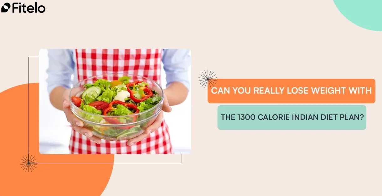 1300 Calorie Diet Plan Indian: Best Tips & Benefits At Fitelo