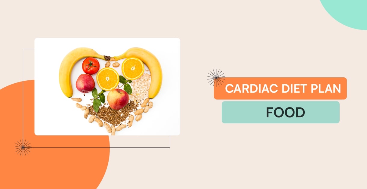 Cardiac Diet Plan Food List To Prevent Potential Heart Diseases