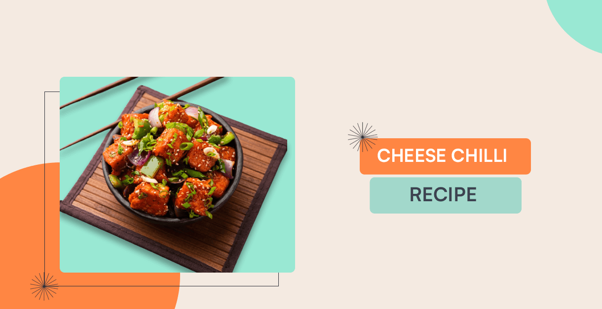 Cheese Chilli Recipe: Making, Nutrient Value, And Health Benefits