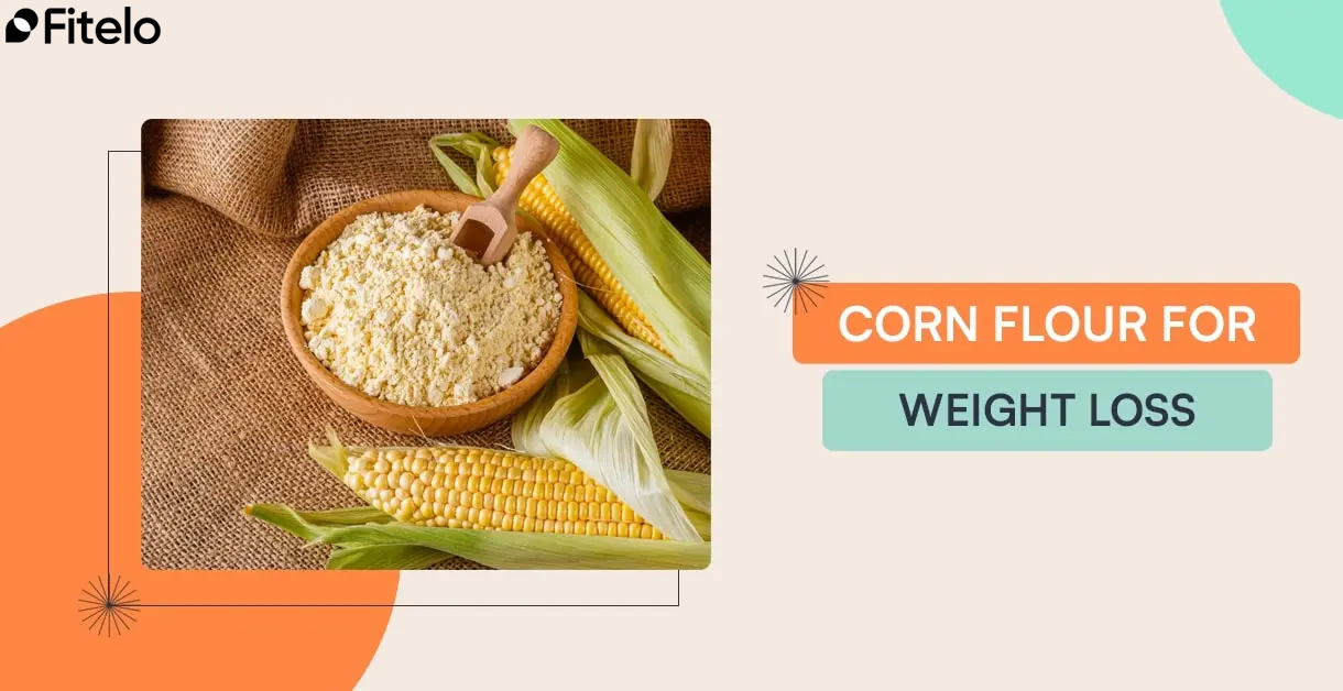 Corn Flour For Weight Loss: Is It A Healthy Choice Or Not?
