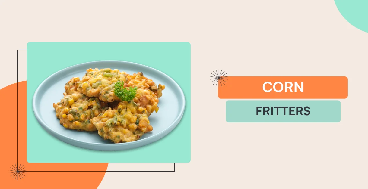 Corn Fritters: A Healthy Guilt Free Recipe For Evening Snack