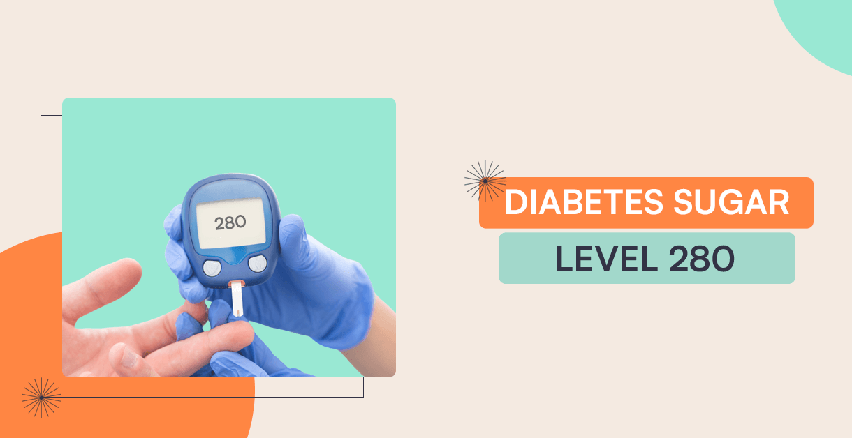 Diabetes Sugar Level 280 - Health Impacts And Solutions | Fitelo