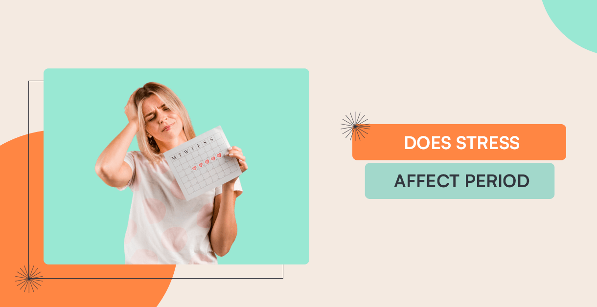 Does Stress Affect The Period? Understand The Link - Fitelo
