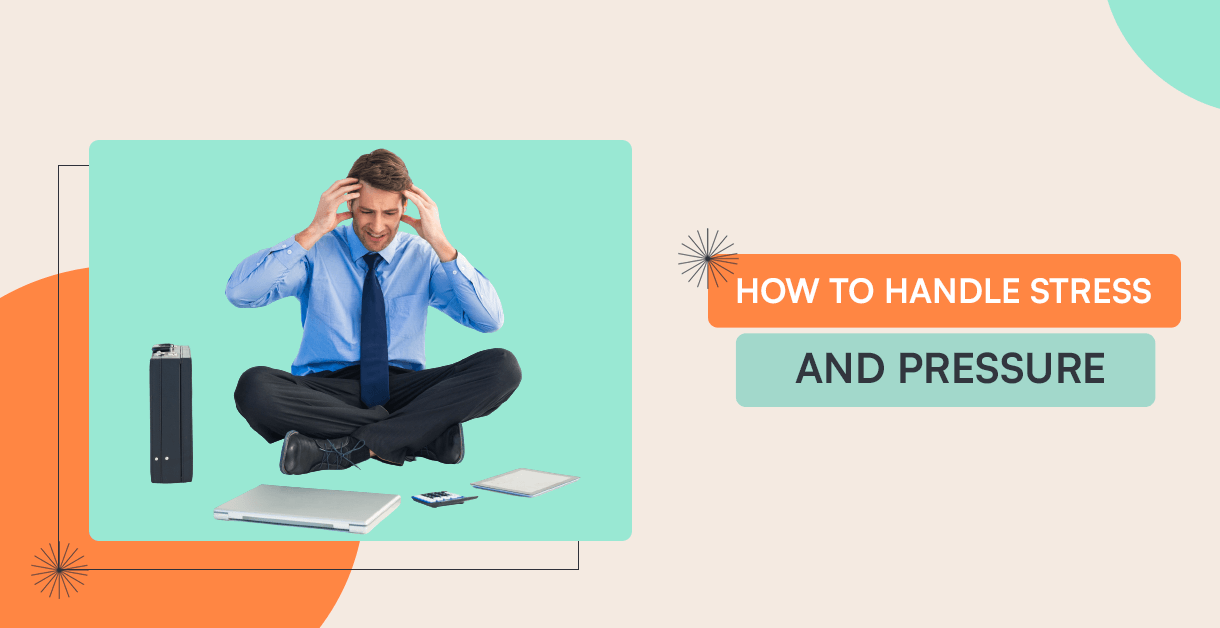 How To Handle Stress And Pressure: How To Stay Balanced?