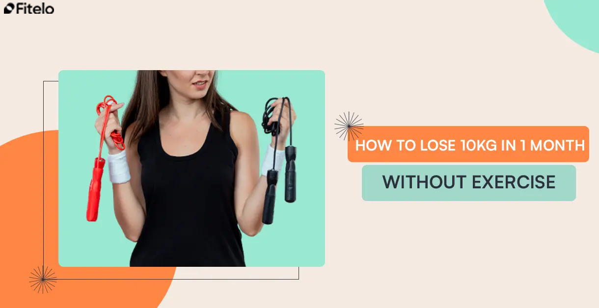 How To Lose 10kg In 1 Month Without Exercise: Proven Tips!