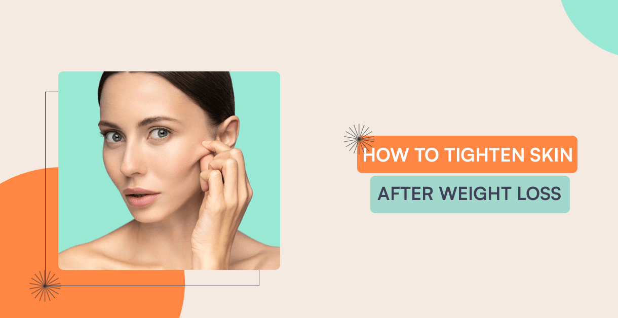 How To Tighten Skin After Weight Loss: 7 Natural Remedies