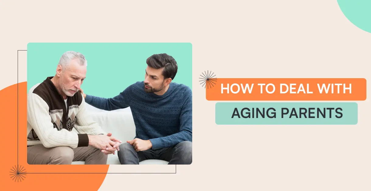 How To Deal With Aging Parents: Tips and Guidance for Family