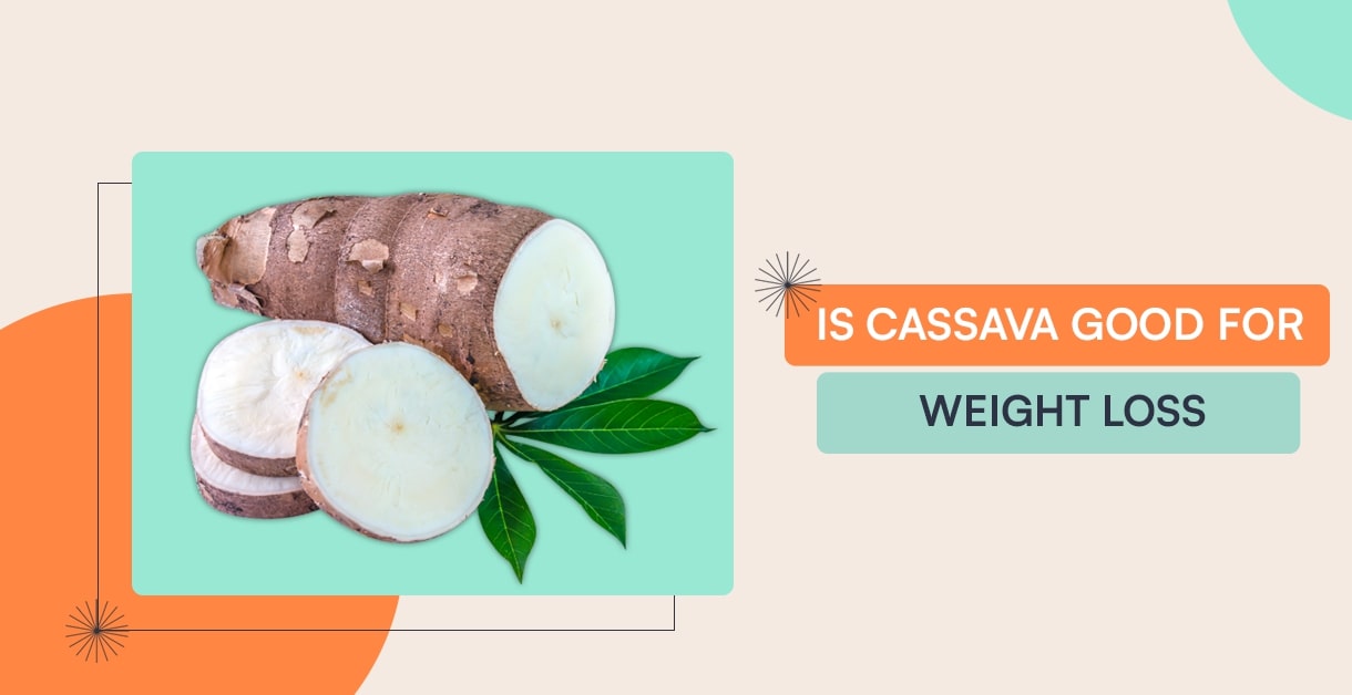 Is Cassava Good For Weight Loss | Let's Find Out The Benefits