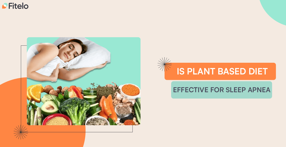 Is Plant Based Diet Effective For Sleep Apnea: Study Review