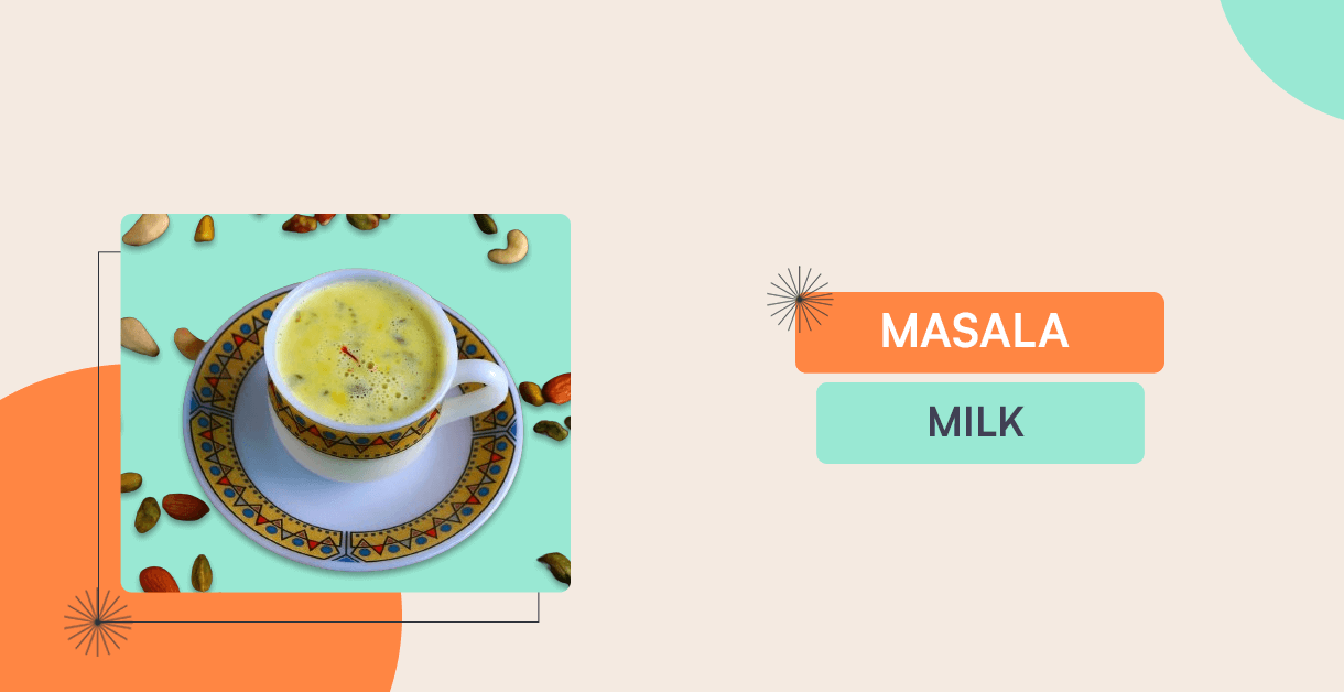 Masala Milk: Recipe, Benefits & Its Nutritional Value