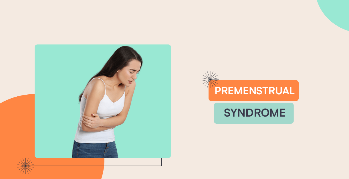 Premenstrual Syndrome: Causes, Symptoms, And Management
