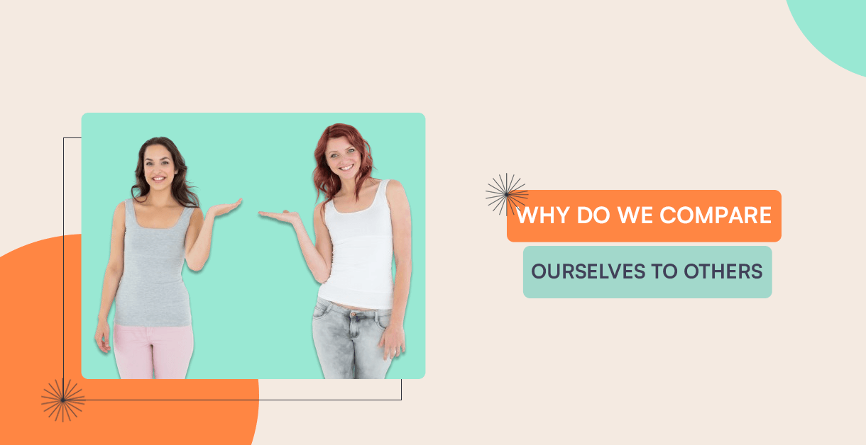 Why Do We Compare Ourselves To Others: Let’s Understand