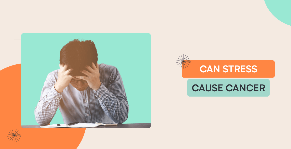 Can Stress Cause Cancer: Is There A Strong Connection?