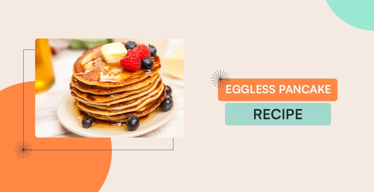 Eggless Pancake Recipe A Breakfast Staple For Weight Loss