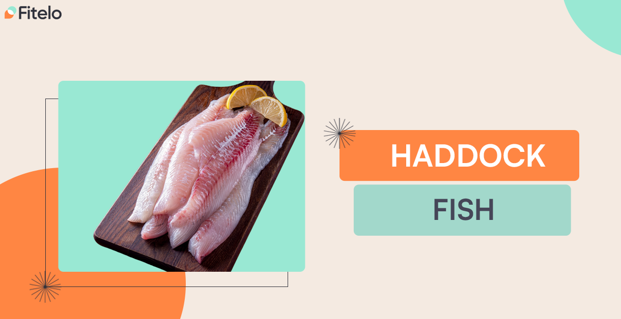 Haddock Fish- Benefits, Nutrition, Risks and Safty Tips