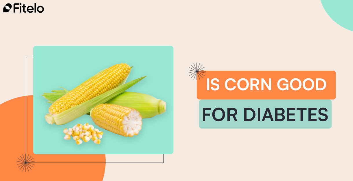 Is Corn Good For Diabetes - Health Facts You Should Know
