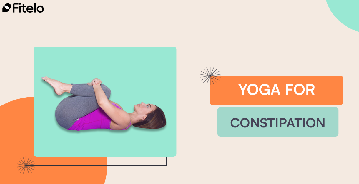 Yoga For Constipation: 7 Simple Poses That Might Surprise You